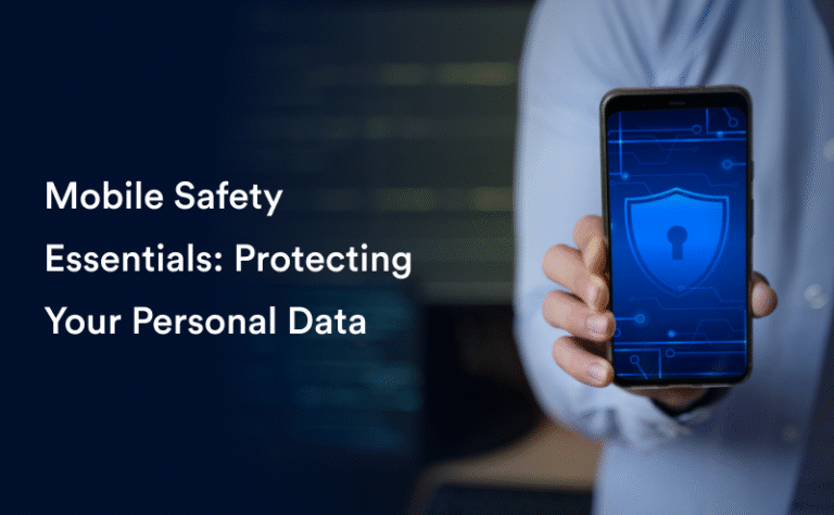 Mobile Safety Essentials: Protecting Your Personal Data – Blogs